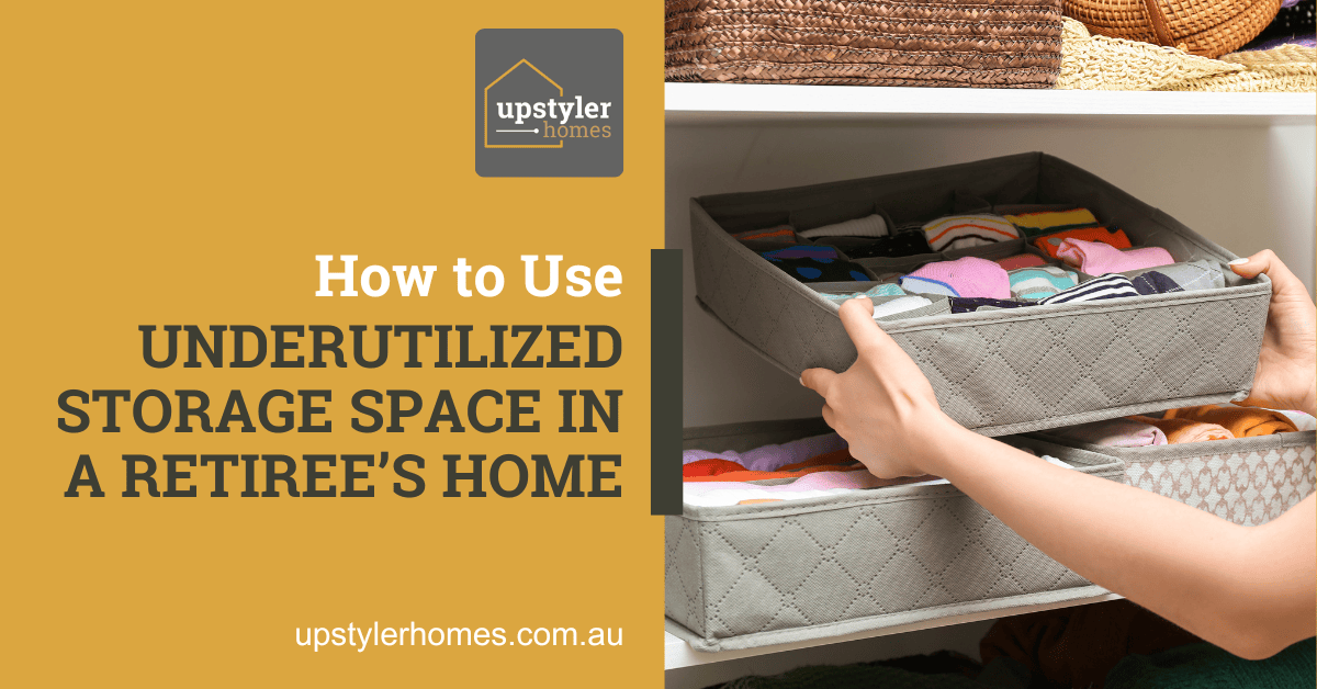 How to Use Underutilised Storage Space in a Retiree’s Home - Upstyler Homes