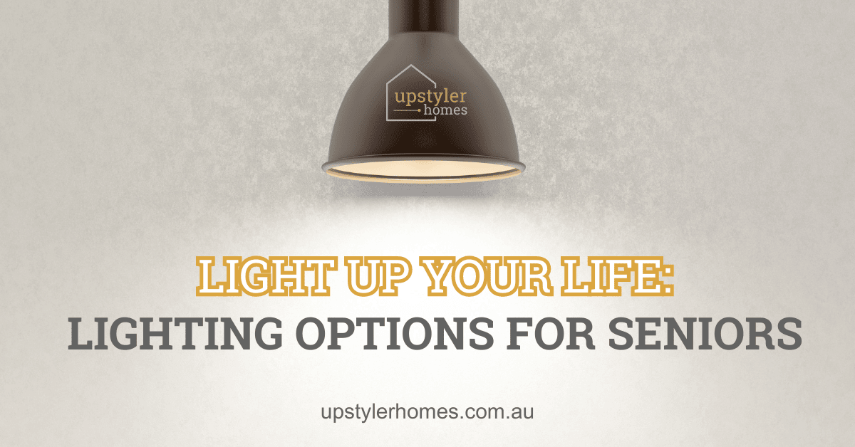 Light Up Your Life: Lighting Options for Seniors - Upstyler Homes